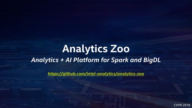 Build Deep Learning Applications for Big Data Platforms (CVPR 2018 tutorial) | PPT