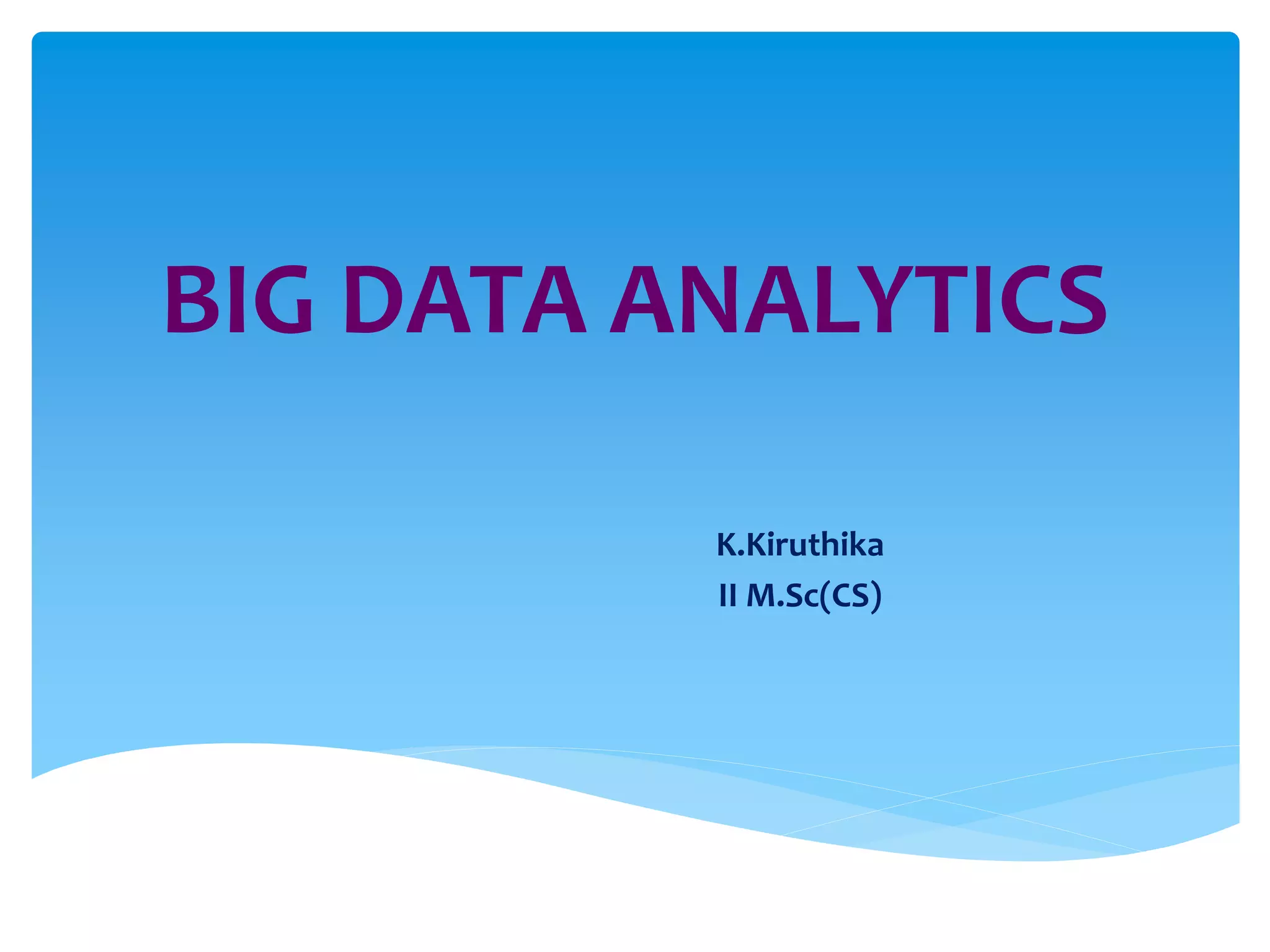 Bigdata analytics K.kiruthika 2nd M.Sc.,computer science Bon secoures college for women | PPT