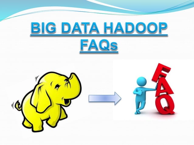 Big data hadoop FAQ's | PPT