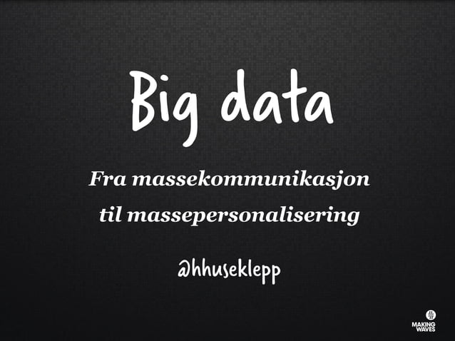 Fra massekommunikasjon til massepersonalisering | PPT
