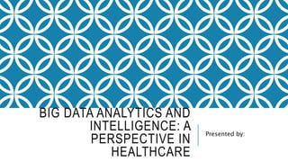 Big Data Analytics: A perspective in healthcare | PPT