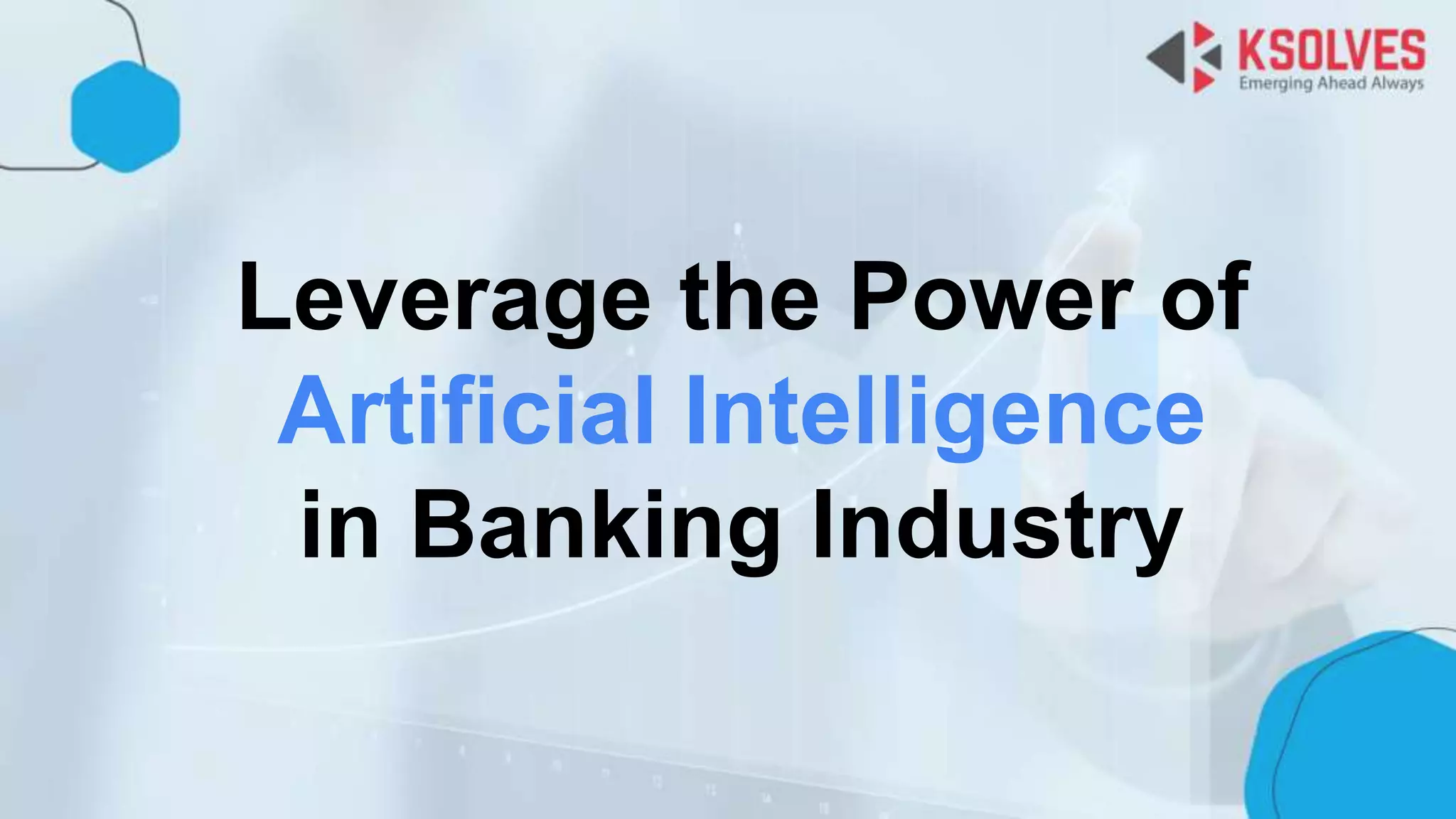 Leverage the Power of Artificial Intelligence in Banking Industry | PPTX