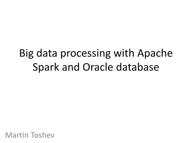 Big Data Processing With Apache Spark And Oracle Database Ppt