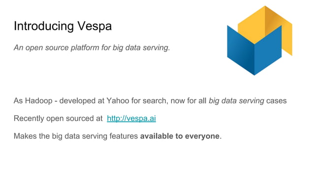Introduction to Vespa – The Open Source Big Data Serving Engine, Jon Bratseth, Distinguished ...