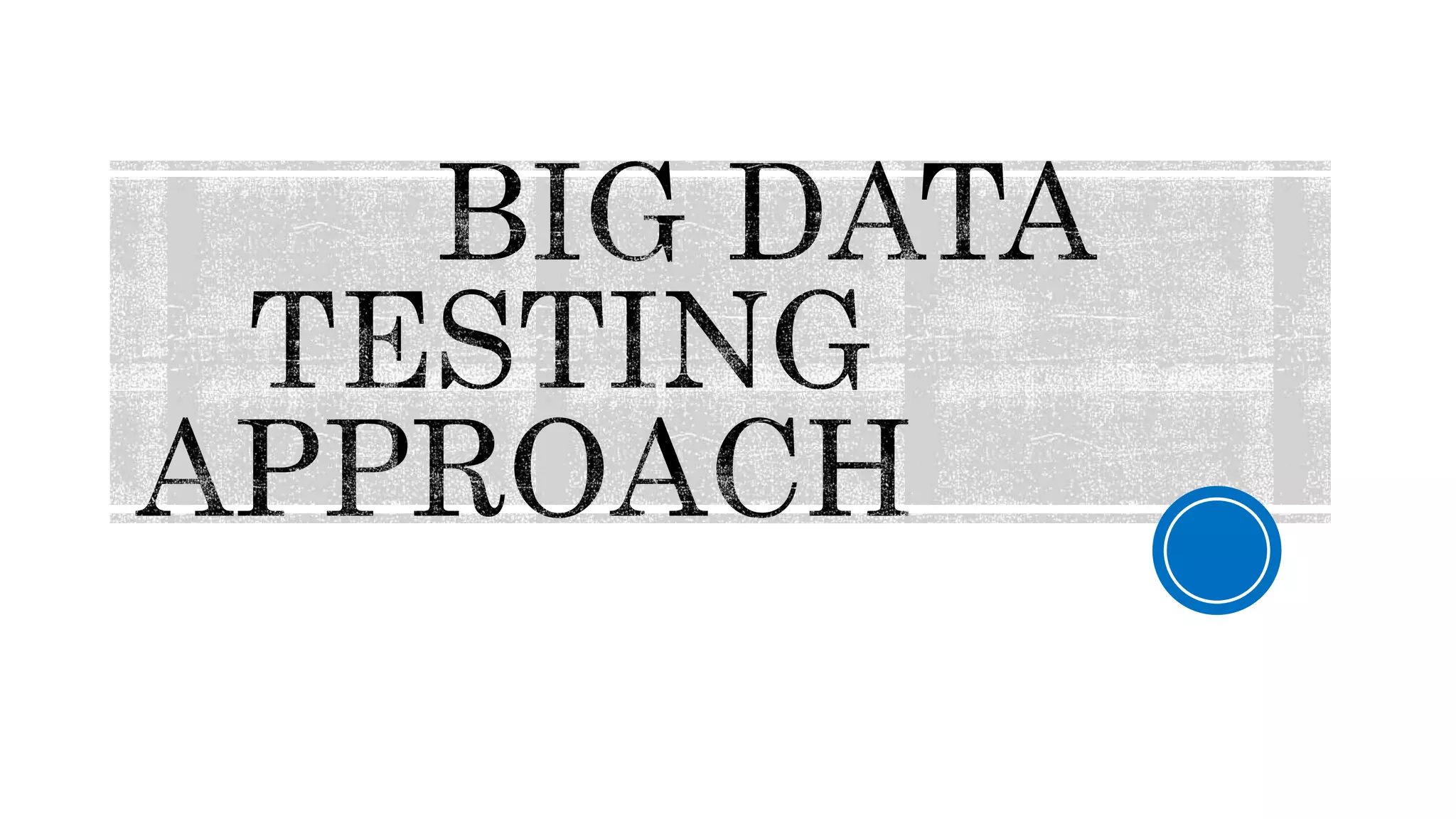Big Data Testing Approach - Rohit Kharabe | PPTX