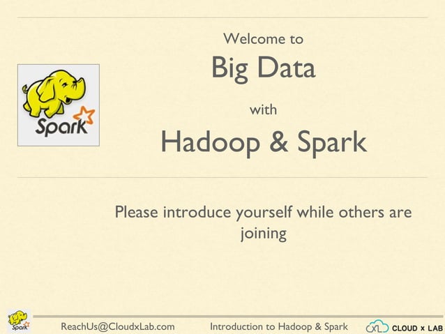 Introduction to Big data with Hadoop & Spark | Big Data Hadoop Spark Tutorial | CloudxLab | PPT