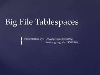 Big file tablespaces | PPTX | Databases | Computer Software and Applications