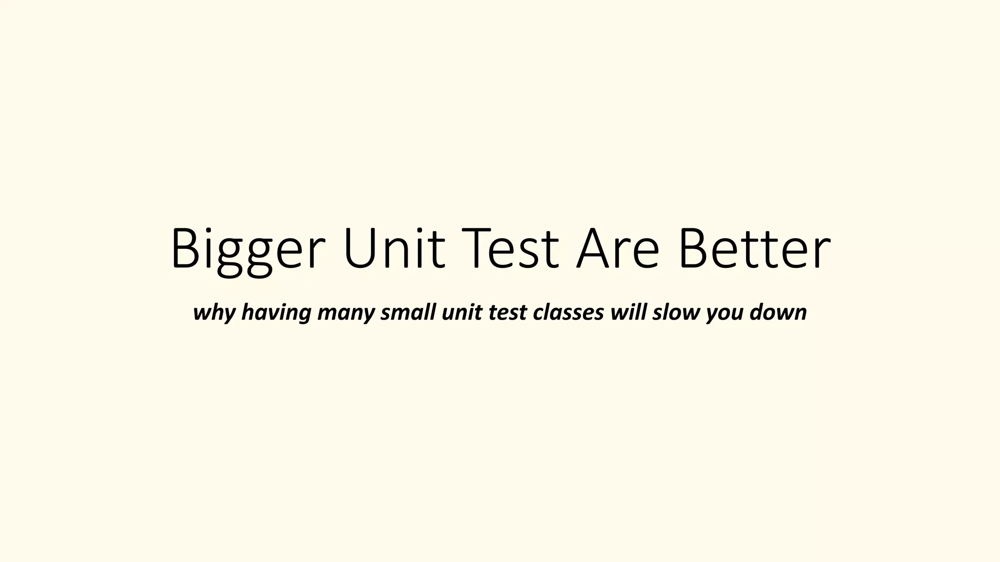 Bigger Unit Test Are Better | PPT