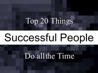 Top 20 Things Successful People Do | PPT