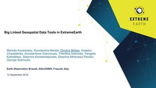 Big linked geospatial data tools in ExtremeEarth-phiweek19 | PPT