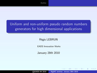 Uniform and non-uniform pseudo random numbers generators for high dimensional applications | PPT