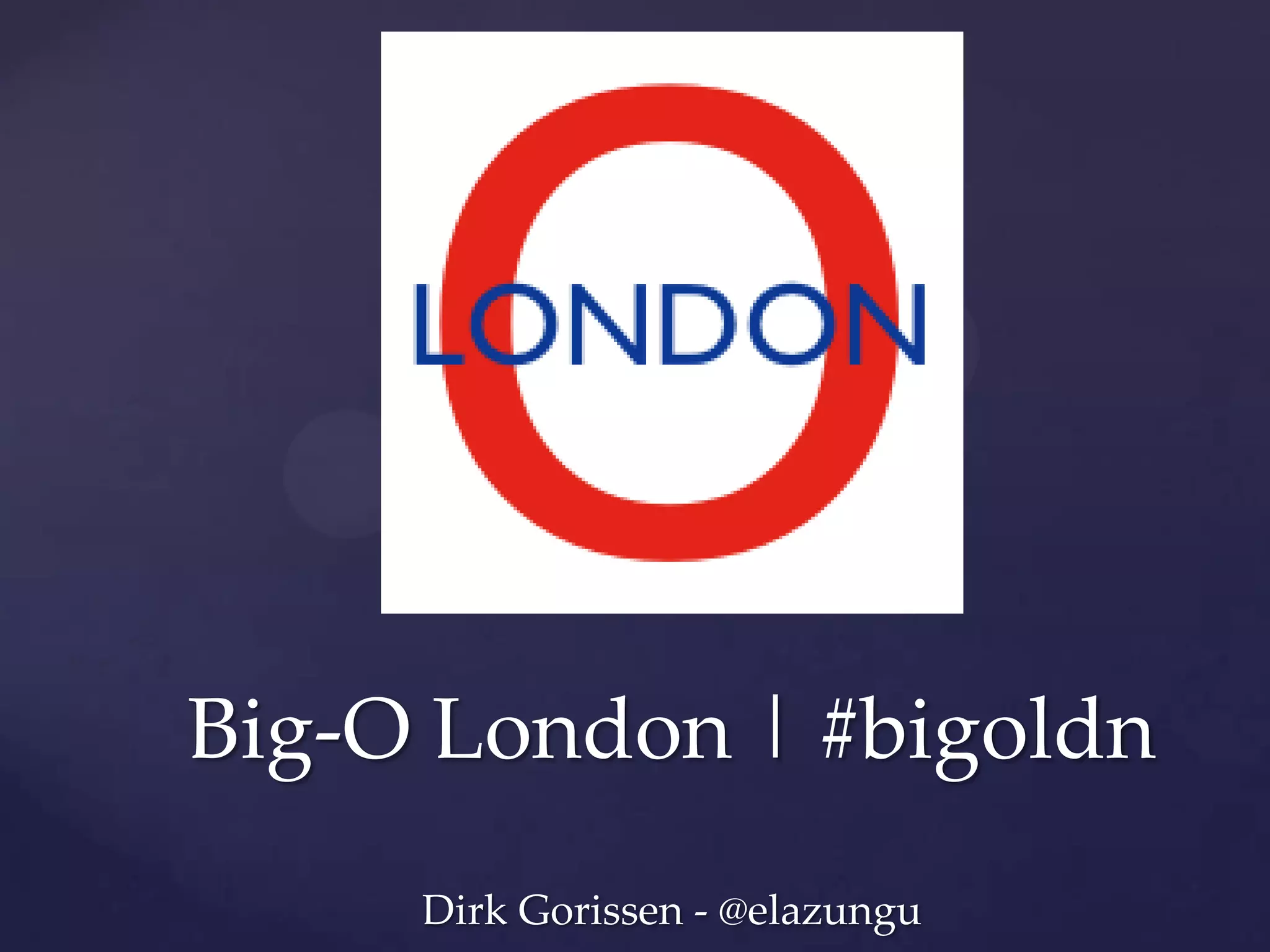London Big O Algorithms And Datastructures Meetup Welcome Ppt