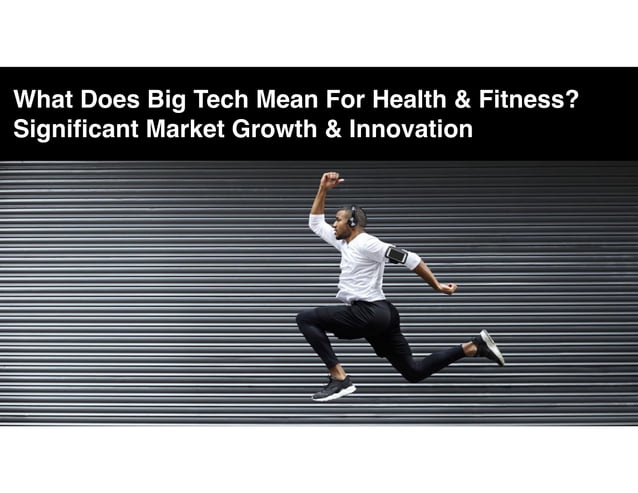 Big Tech What Is Coming And What It Means For Health And Fitness | PPT