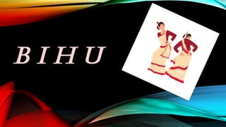 BIHU Dance, food, environment and culture | PPT