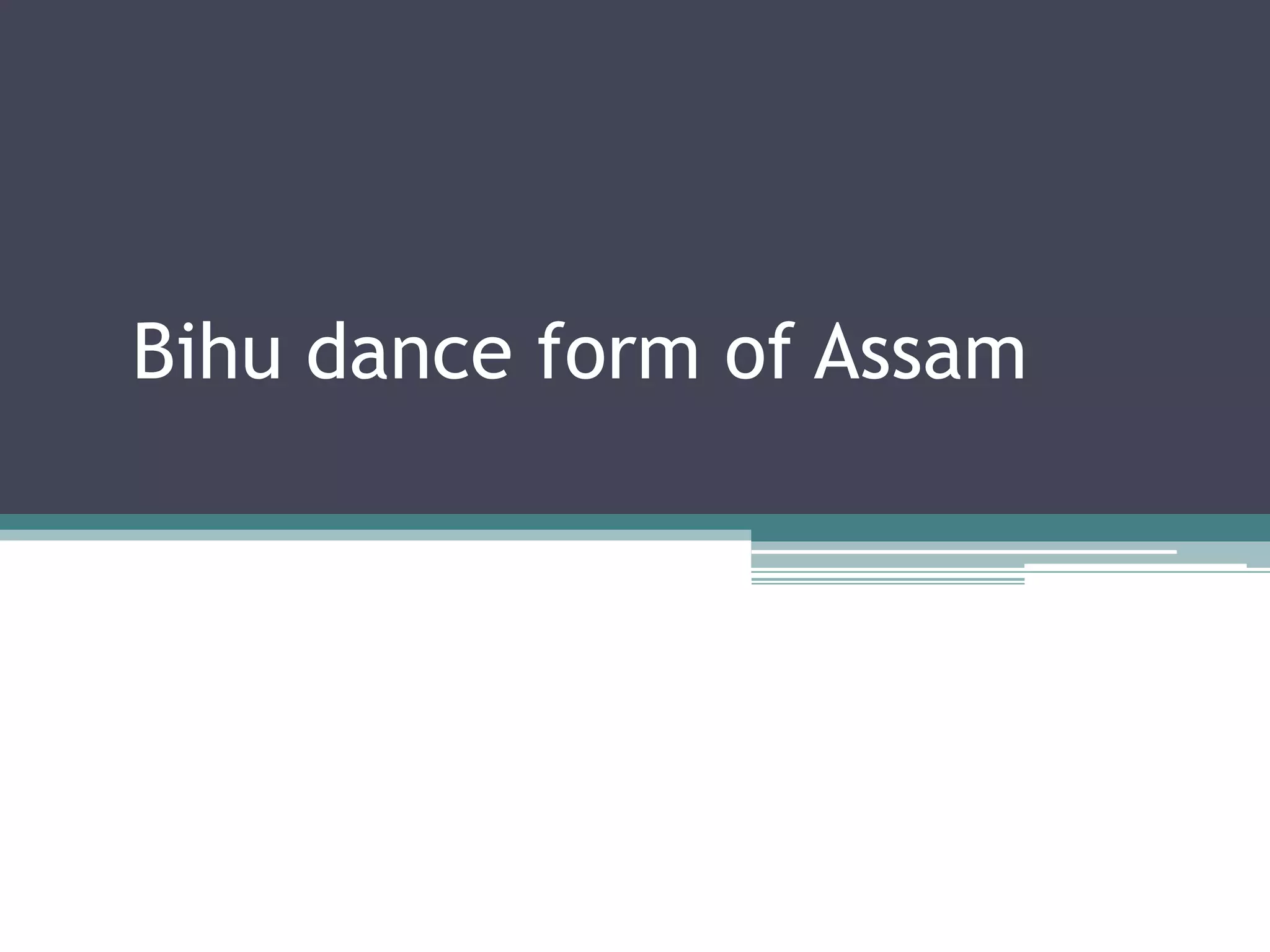 Bihu dance form of Assam (India) | PPTX
