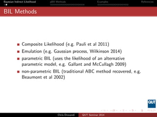 Dr Chris Drovandi (QUT) - Bayesian Indirect Inference Using a Parametric Auxiliary Model | PPT