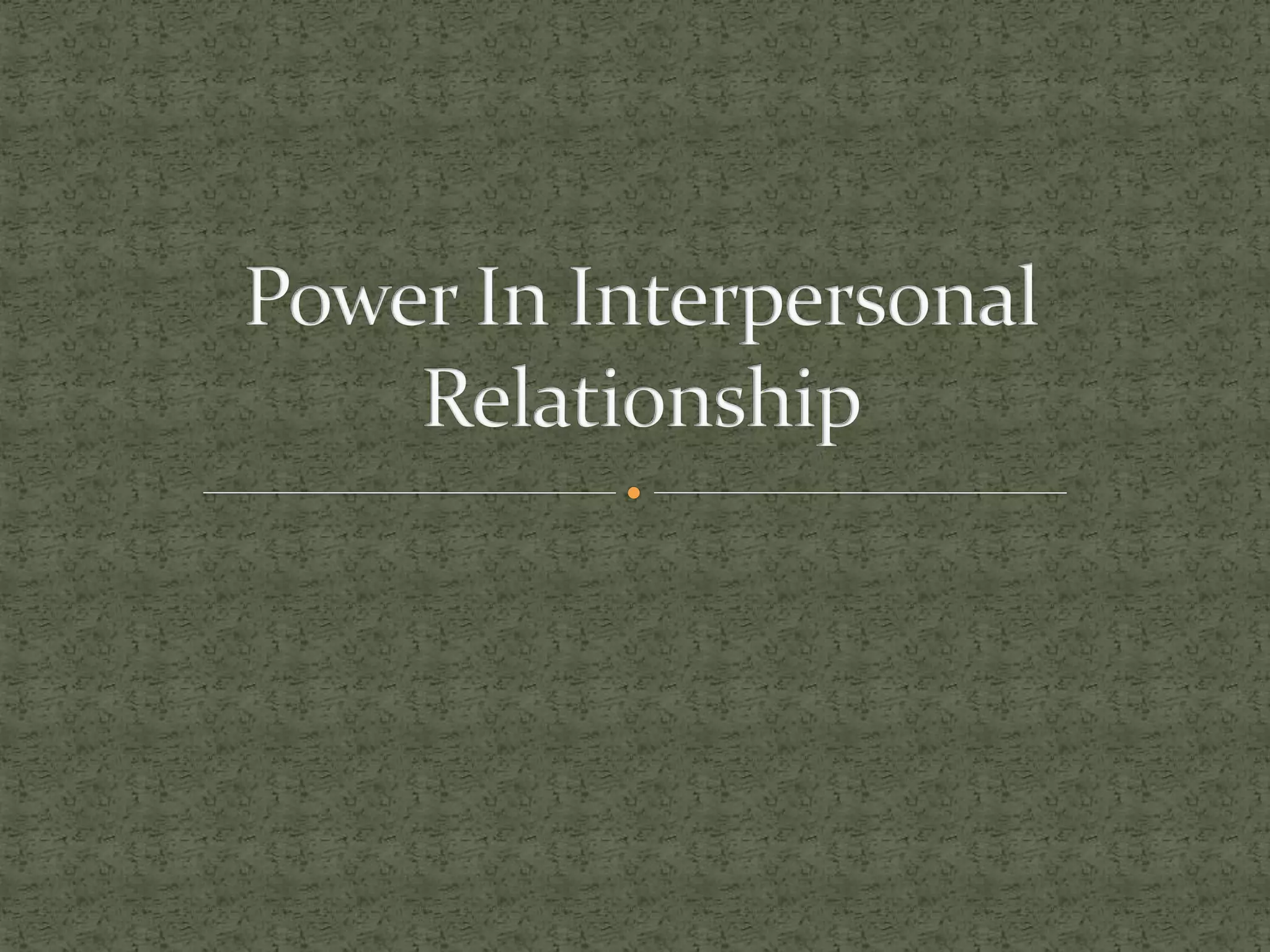 Power in Interpersonal Relationship | PPTX | Dating | Family and ...