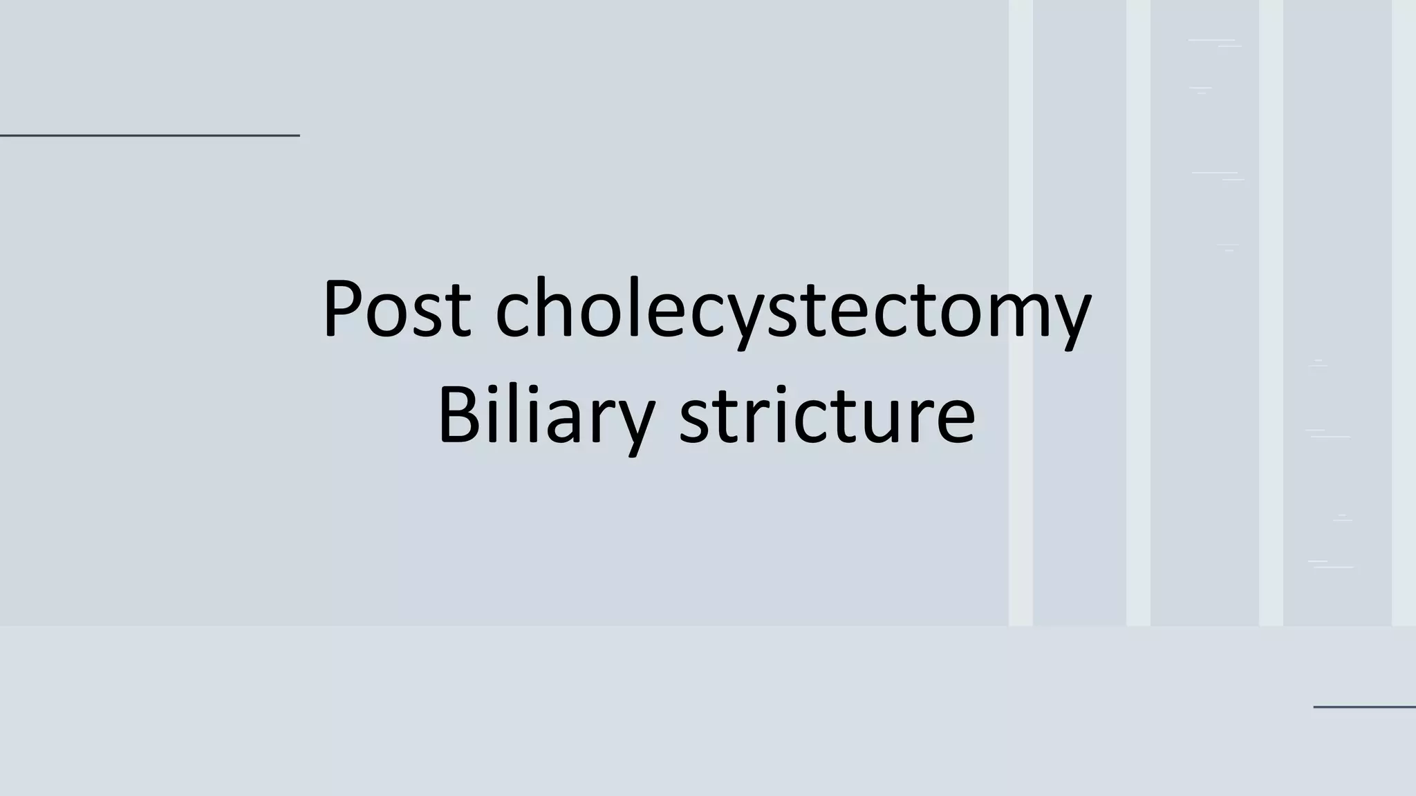 Bile Duct Injury and Post Cholecystectomy Biliary Stricture | PPT