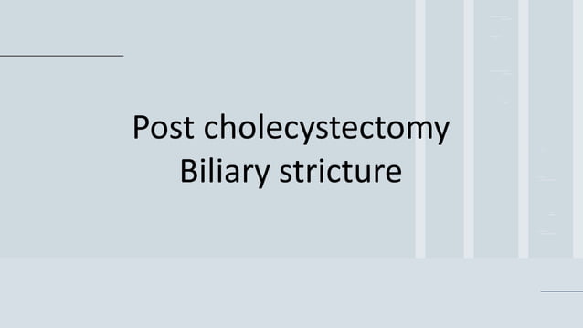Bile Duct Injury and Post Cholecystectomy Biliary Stricture | PPTX