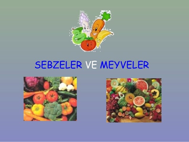 Sebzeler ve meyveler