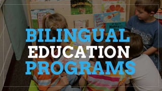 Bilingual Education Programs | PPTX | Special Education | Education