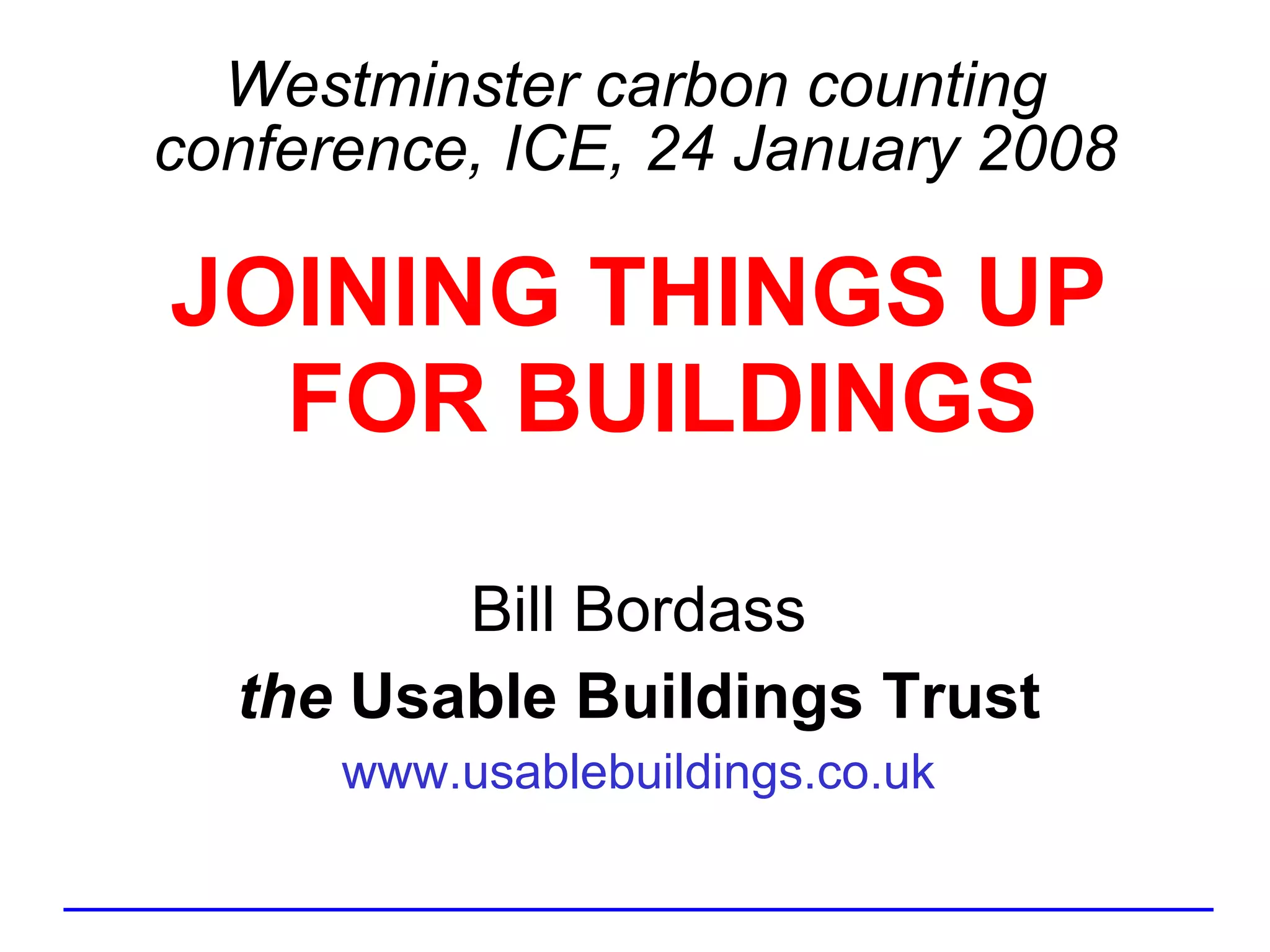Joining Things Up for Buildings | Bill Bordass | PPT