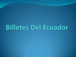 Billetes del ecuador | PPTX
