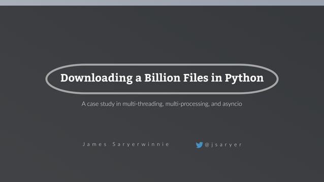Downloading a Billion Files in Python | PPT