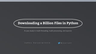 Downloading a Billion Files in Python | PPT