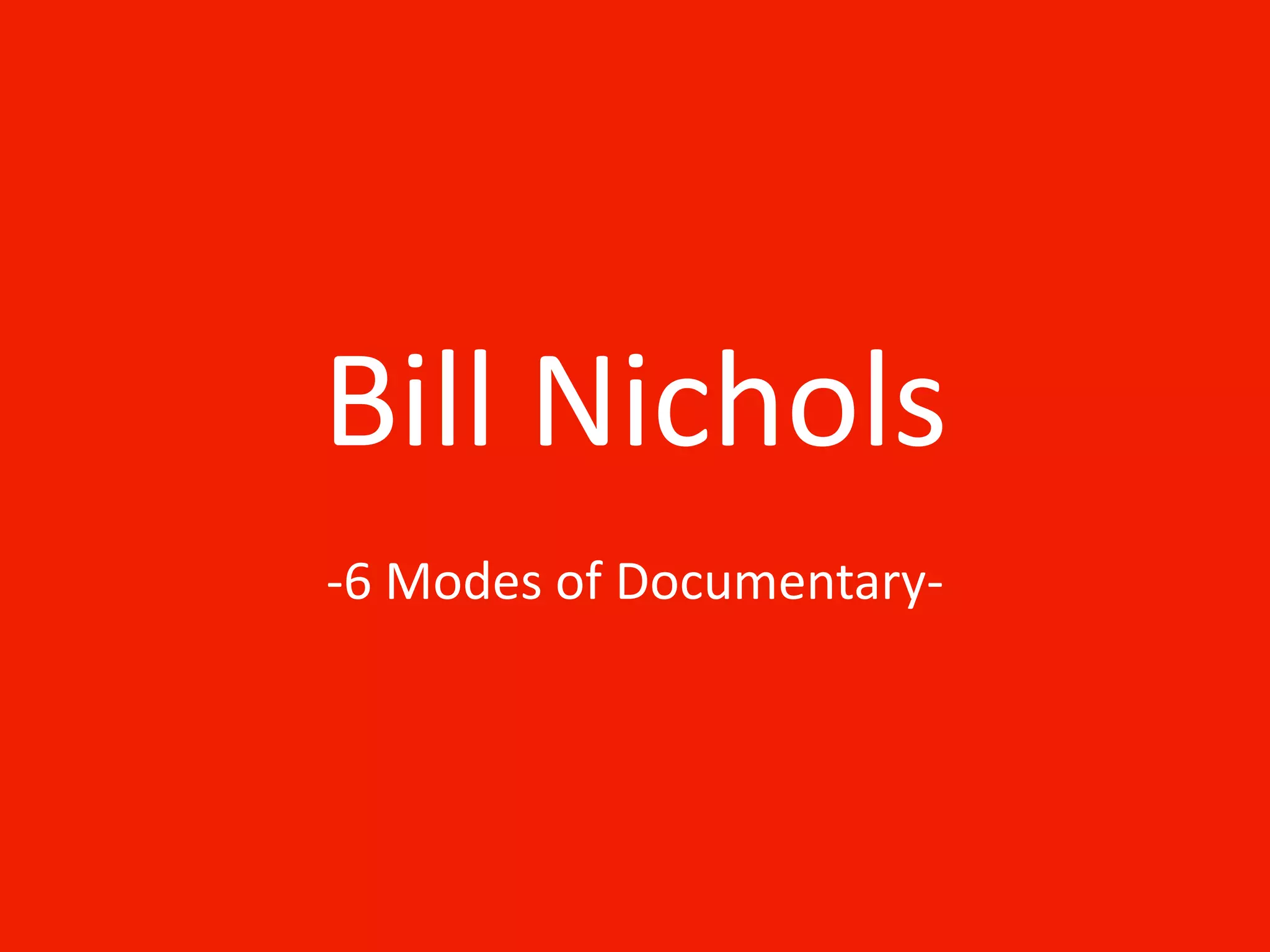 Bill Nichols - 6 Types of Documentary | PPTX