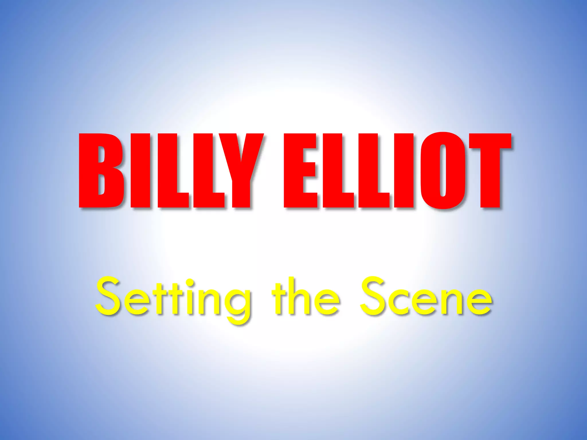 Billy Elliot - Setting the Scene | PPT