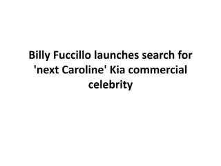 Billy fuccillo launches search for 'next caroline' kia commercial ...