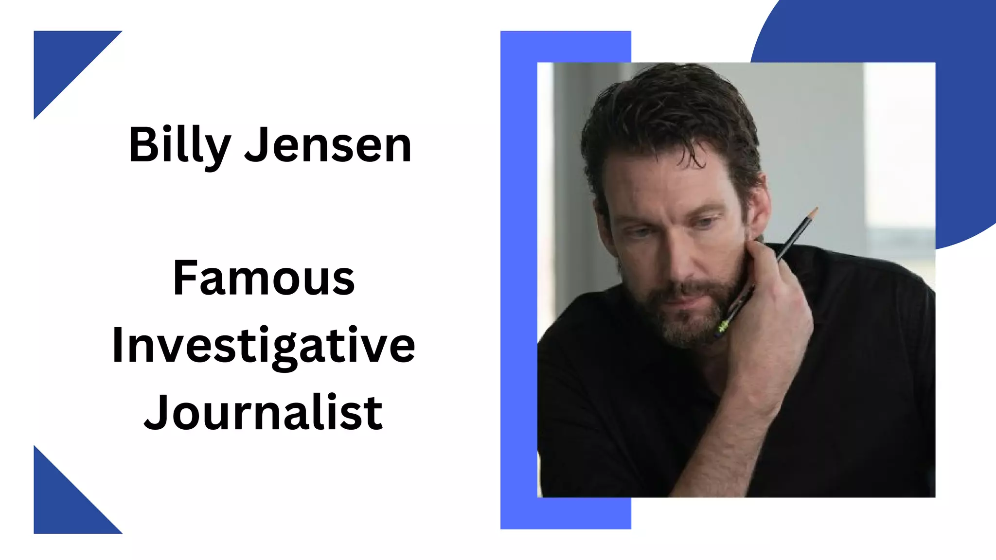 Billy Jensen - Famous Investigative Journalist | PPT