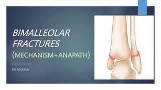 BIMALLEOLAR FRACTURES mechanism and anapath.pptx