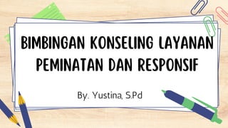 bIMBINGAN KONSELING LAYANAN PEMINATAN DAN RESPONSIF.pdf