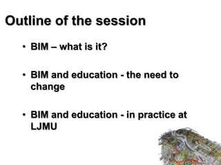 Bim informed education and collaboration at ljmu | PPT