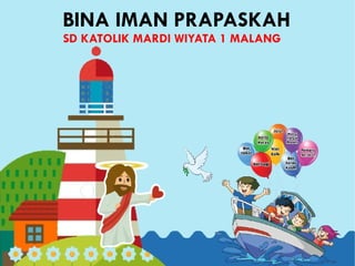 BINA IMAN PRAPASKAH SD KATOLIK MARDI WIYATA.pptx
