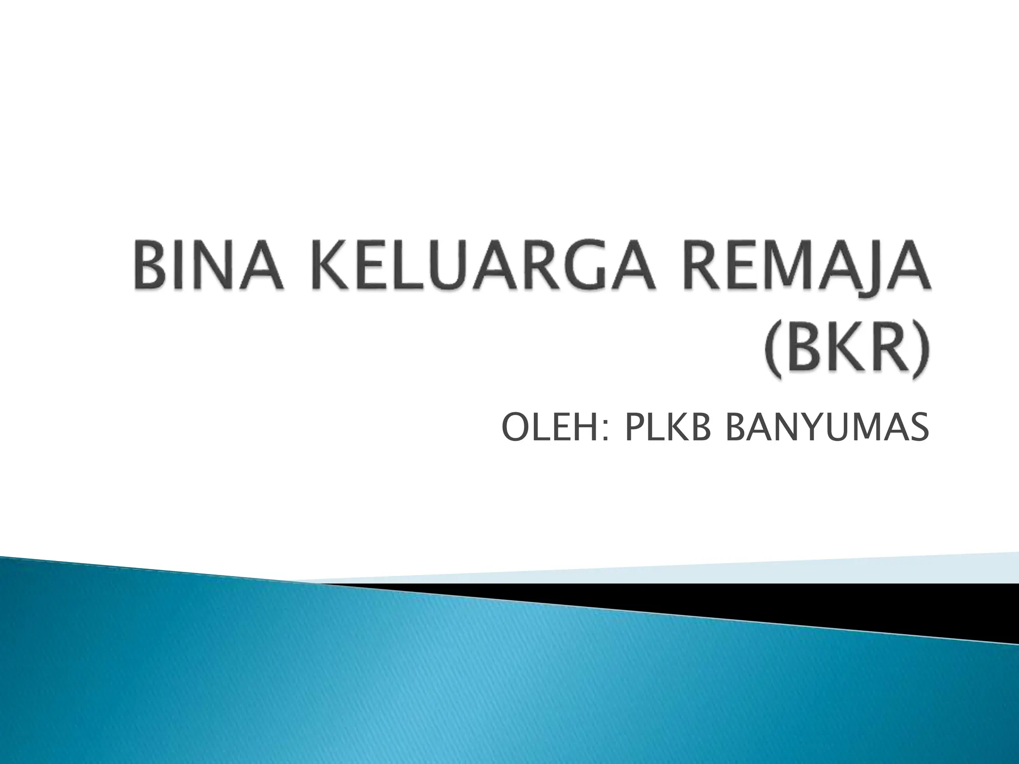 BINA KELUARGA REMAJA (BKR) kecamatan Banyumas .pptx