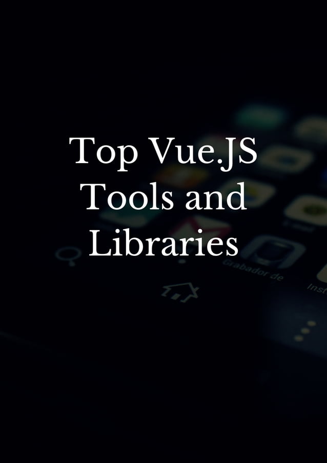 Top 12 Vue.js Developer Tools and Component Libraries (To Speed Up Vue.js Development) | PDF ...