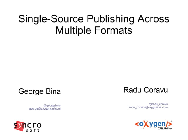 Single-Source Publishing Across Multiple Formats with George Bina and Radu Coravu | PPT