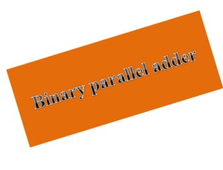 Binary parallel adder | PPTX