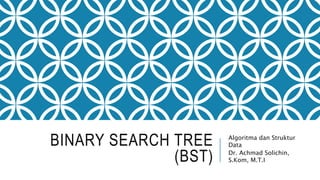 Binary Search Tree (BST) - Algoritma dan Struktur Data | PPTX