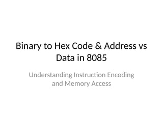 Binary_to_Hex_and_Address_vs_Data_8085.pptx