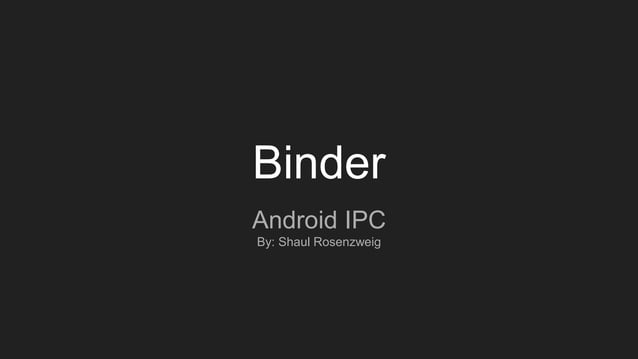 Binder: Android IPC | PPTX | Operating Systems | Computer Software and Applications