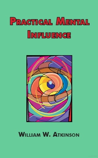 Practical Mental Influence by William W. Atkinson | PDF