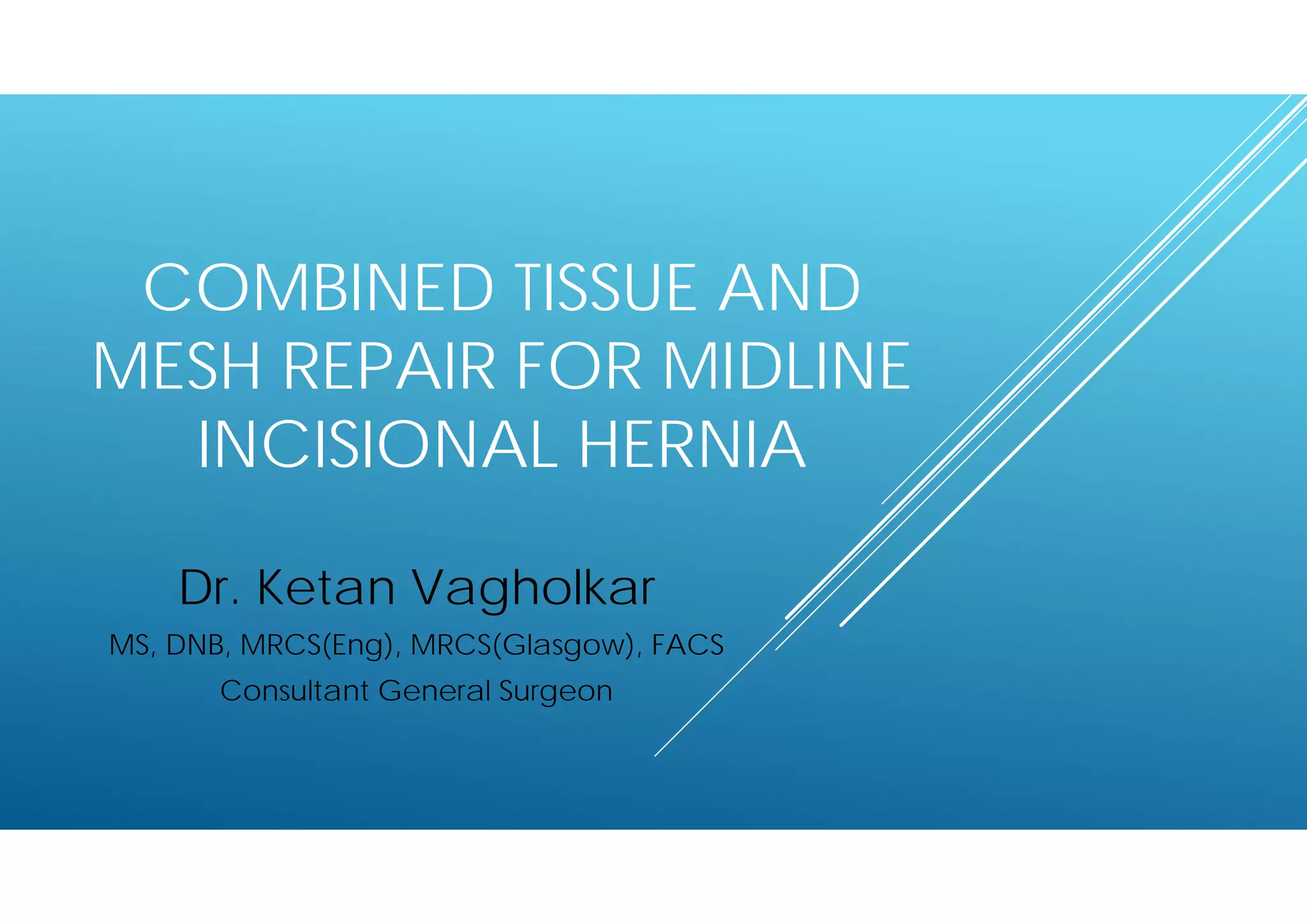 Combined Tissue and Mesh repair for Midline Incisional Hernia | PPT