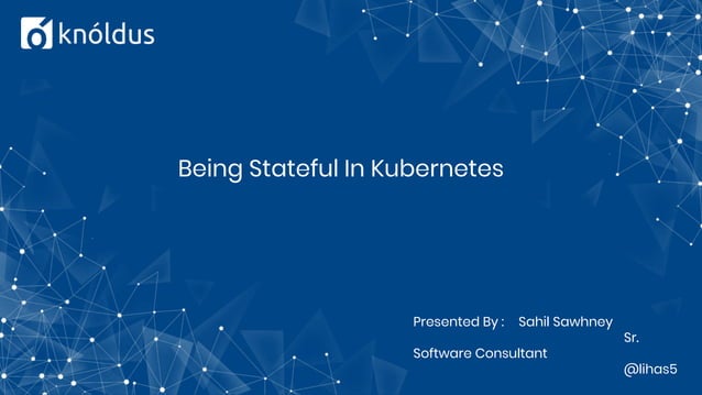 Being Stateful In Kubernetes | PPT