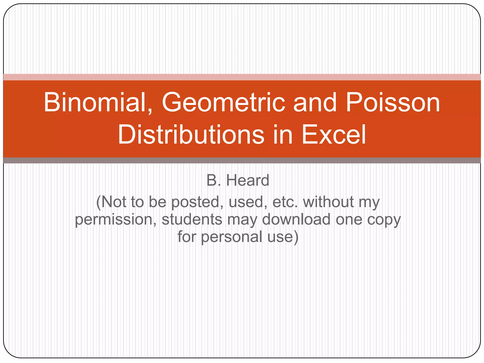 Binomial, Geometric and Poisson distributions in excel | PPT