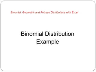 Binomial, Geometric and Poisson distributions in excel | PPT