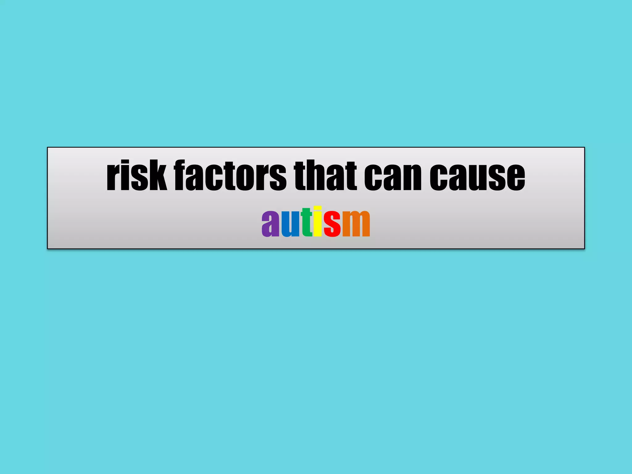 autism risk factors | PPTX | Brain and Nervous System Disorders ...